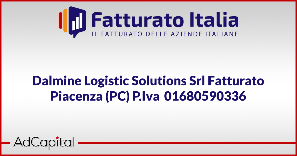 Dalmine Logistic Solutions Srl Fatturato Piacenza (PC) P.Iva 01680590336